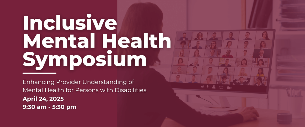 Inclusive Mental Health Symposium: Enhancing Provider Understanding of Mental Health for Persons ...